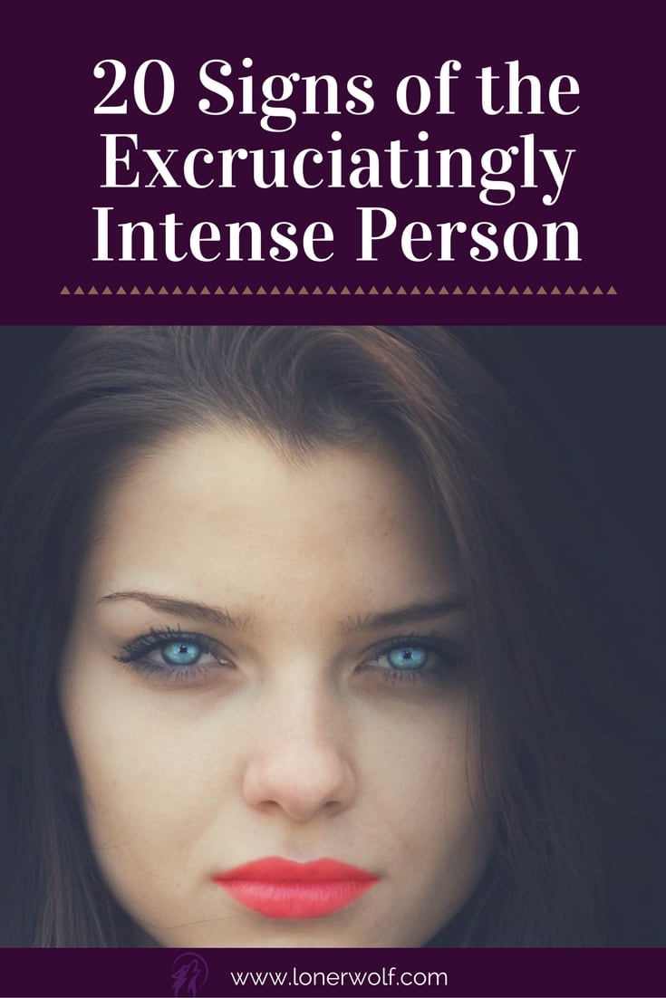20 Signs Of The Excruciatingly Intense Person ⋆ LonerWolf