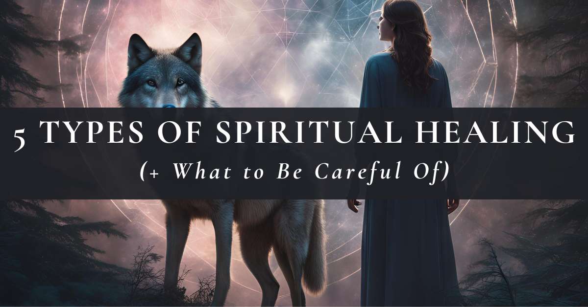 5 Types of Spiritual Healing (& What to Be Careful Of) ⋆ LonerWolf