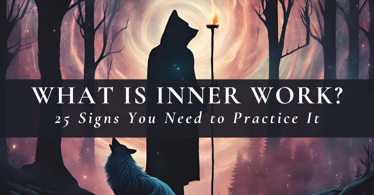 What is Inner Work? (25 Signs You Need to Practice It) ⋆ LonerWolf