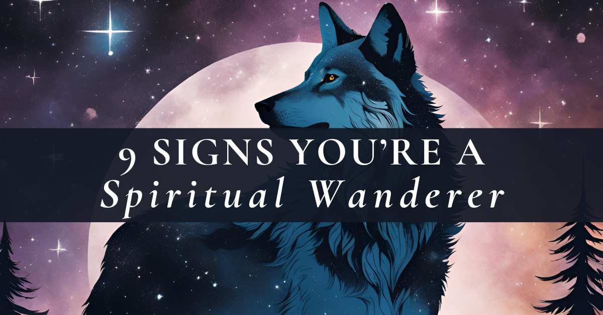 9 Signs You’re a Spiritual Wanderer ⋆ LonerWolf
