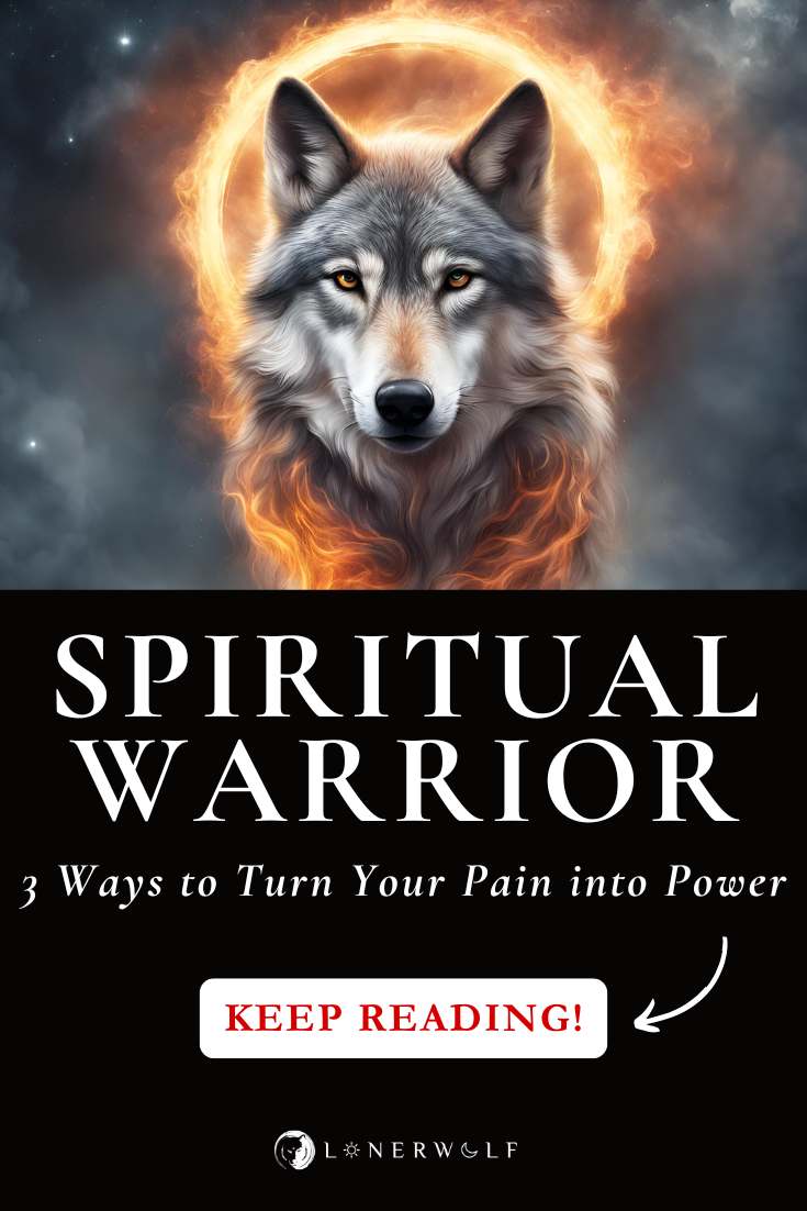 What is a Spiritual Warrior? 3 Ways to Turn Pain into Power ⋆ LonerWolf