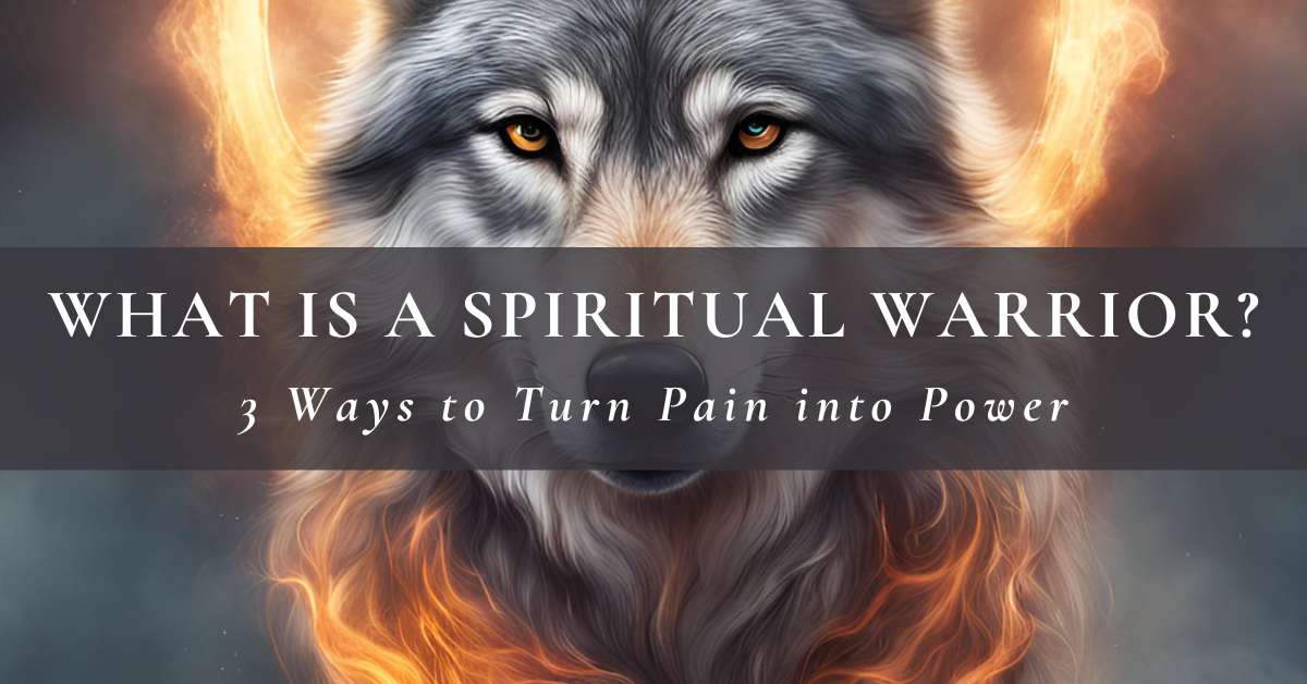What is a Spiritual Warrior? 3 Ways to Turn Pain into Power ⋆ LonerWolf