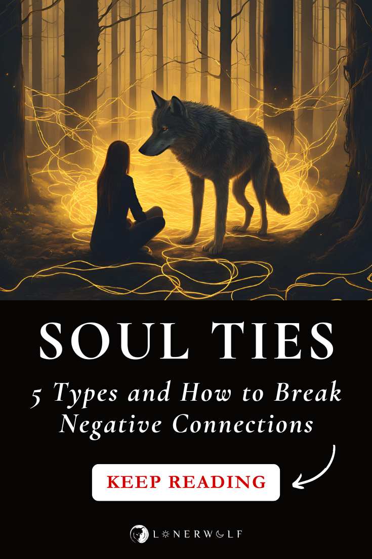 Soul Ties: 5 Types and How to Break Negative Ones ⋆ LonerWolf