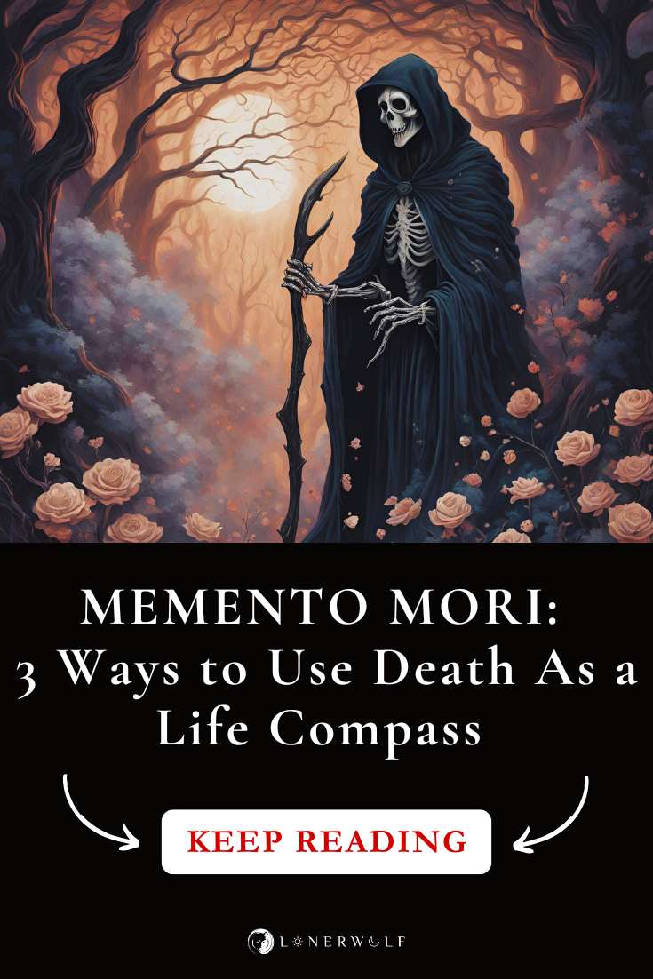 Memento Mori: 3 Ways to Use Death As a Life Compass ⋆ LonerWolf