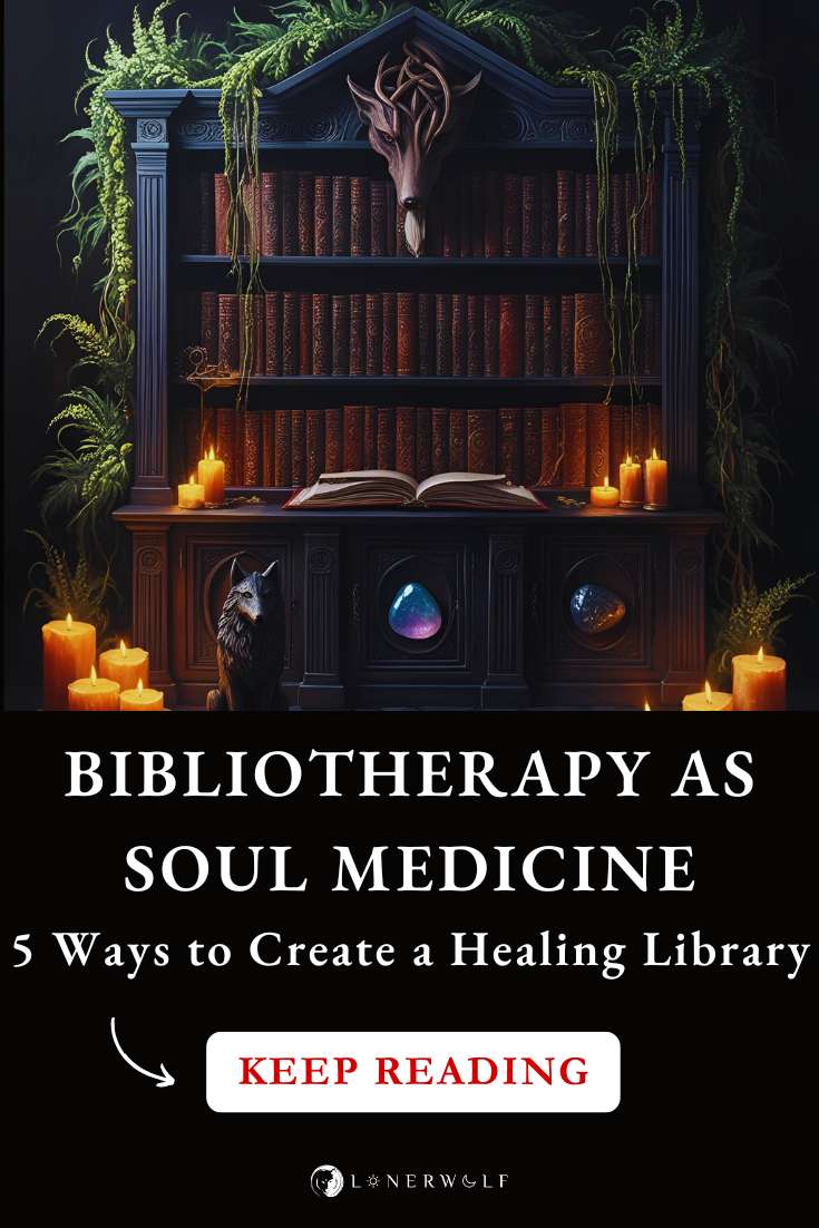 Bibliotherapy: 5 Steps to Creating Your Soul Medicine Library ⋆ LonerWolf
