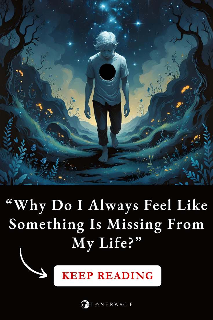 "Why Do I Always Feel Like Something Is Missing From My Life?" ⋆ LonerWolf